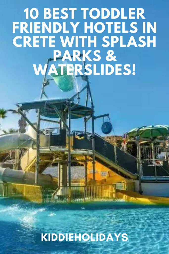 10 Best Toddler Friendly Hotels In Crete With Water Parks & Splash Parks!